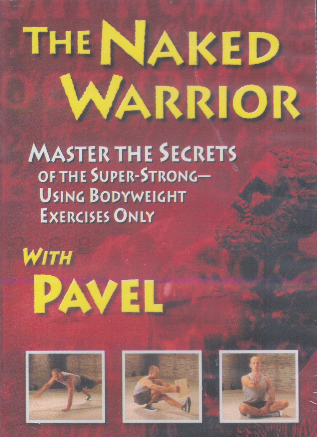 The Naked Warrior: Master the Secrets of the Super-Strong--Using Bodyw ...
