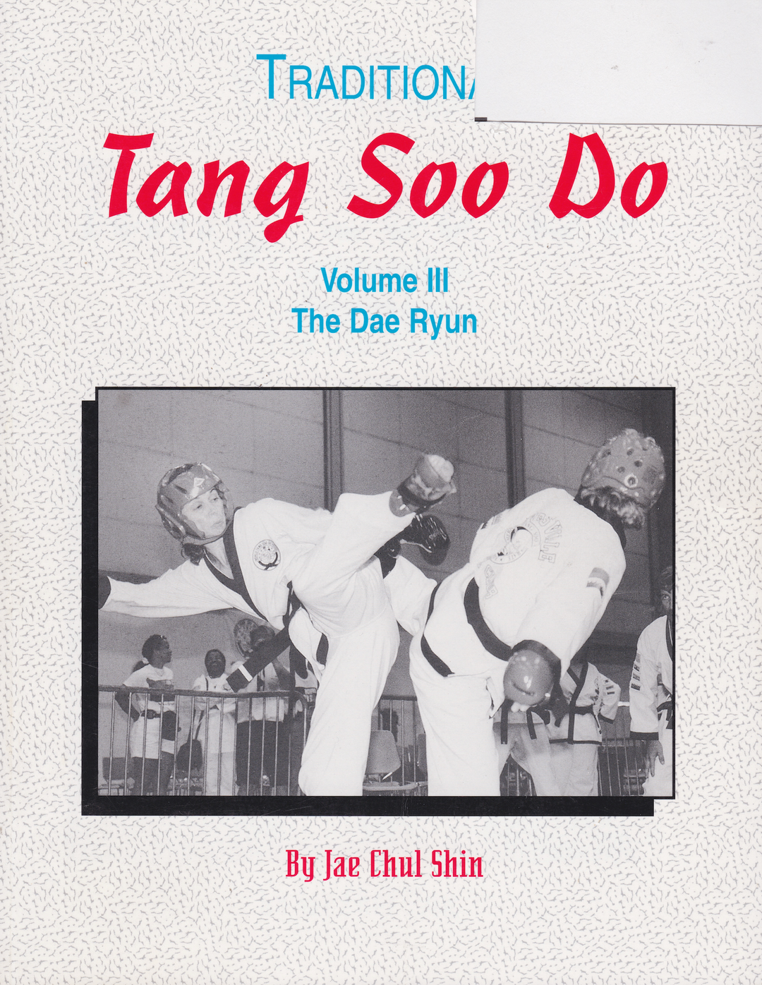 Traditional Tang Soo Do: Volume III The Dae Ryun Book by Jae Chul Shin ...